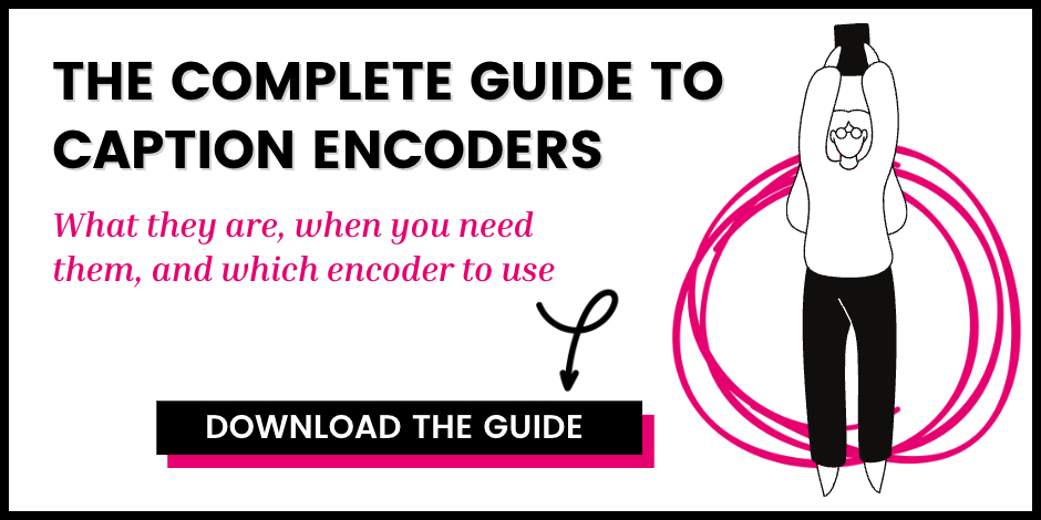 The Complete Guide to Caption Encoders