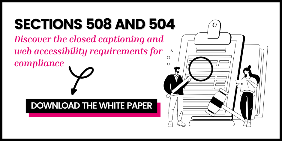 Sections 508 and 504: Closed Captioning and Web Accessibility Requirements